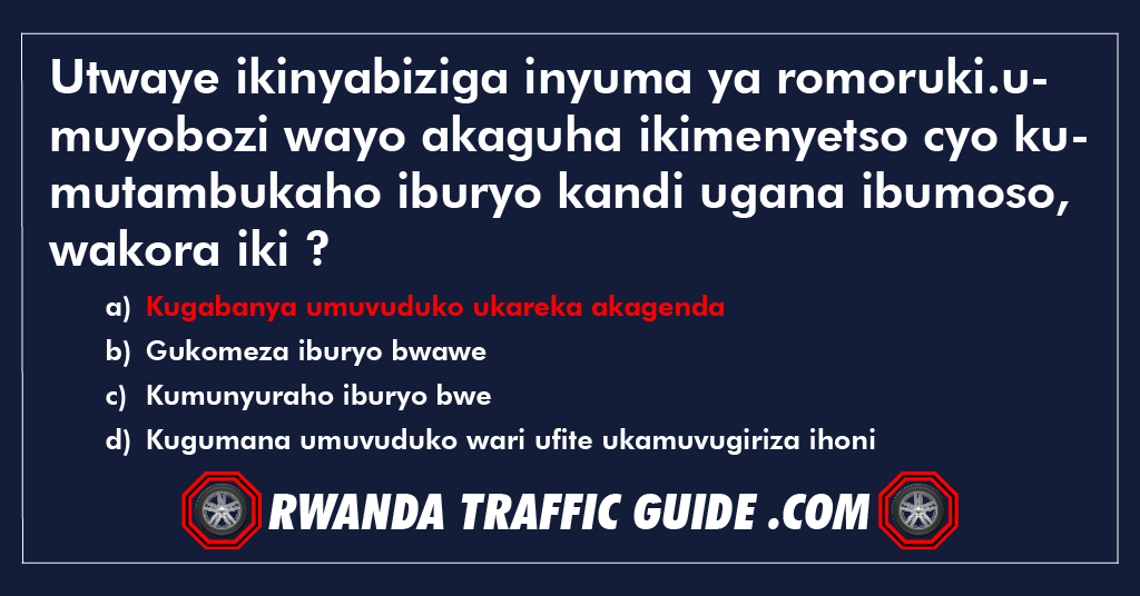 Utwaye ikinyabiziga inyuma ya romoruki.umuyobozi wayo akaguha ...