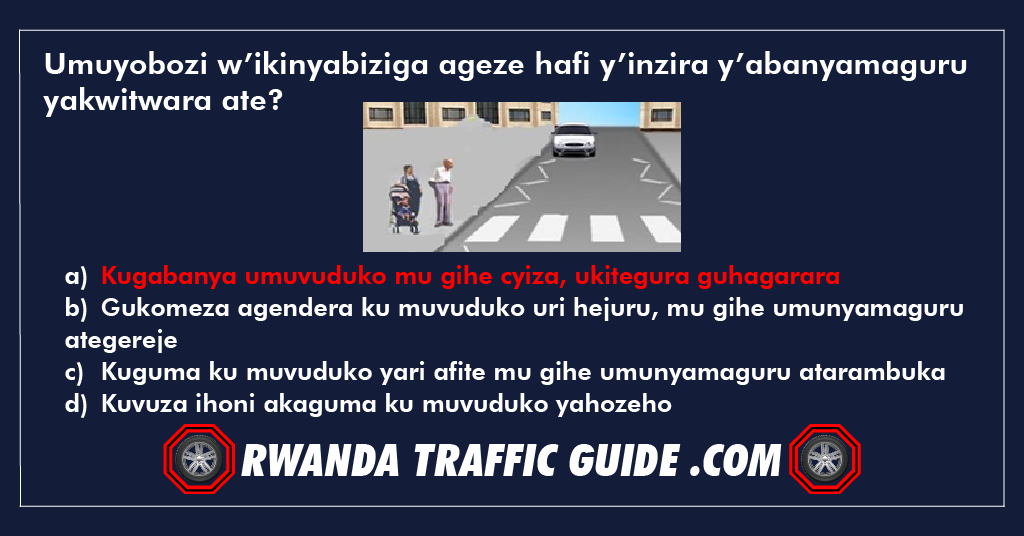 Umuyobozi w’ikinyabiziga ageze hafi y’inzira y’abanyamaguru yakwitwara ...